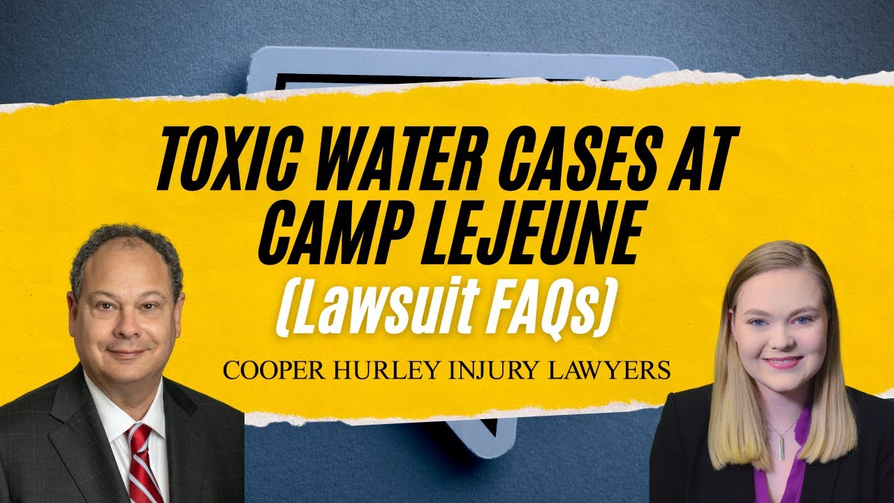 Camp LeJeune Lawsuit FAQs - Cooper Hurley Injury Lawyers